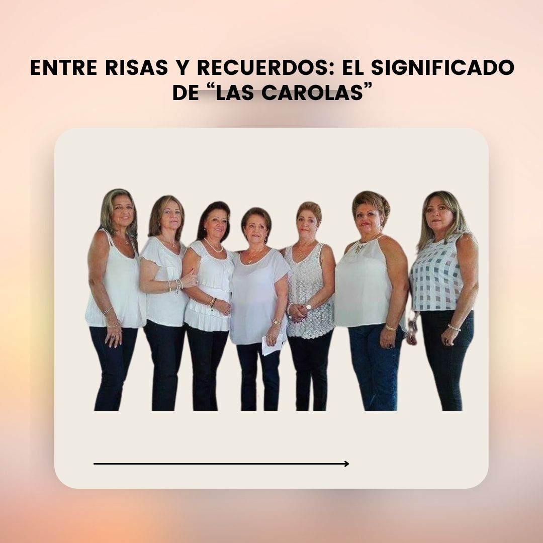Entre Risas y Recuerdos: El Significado de Las Carolas | Las Carolas